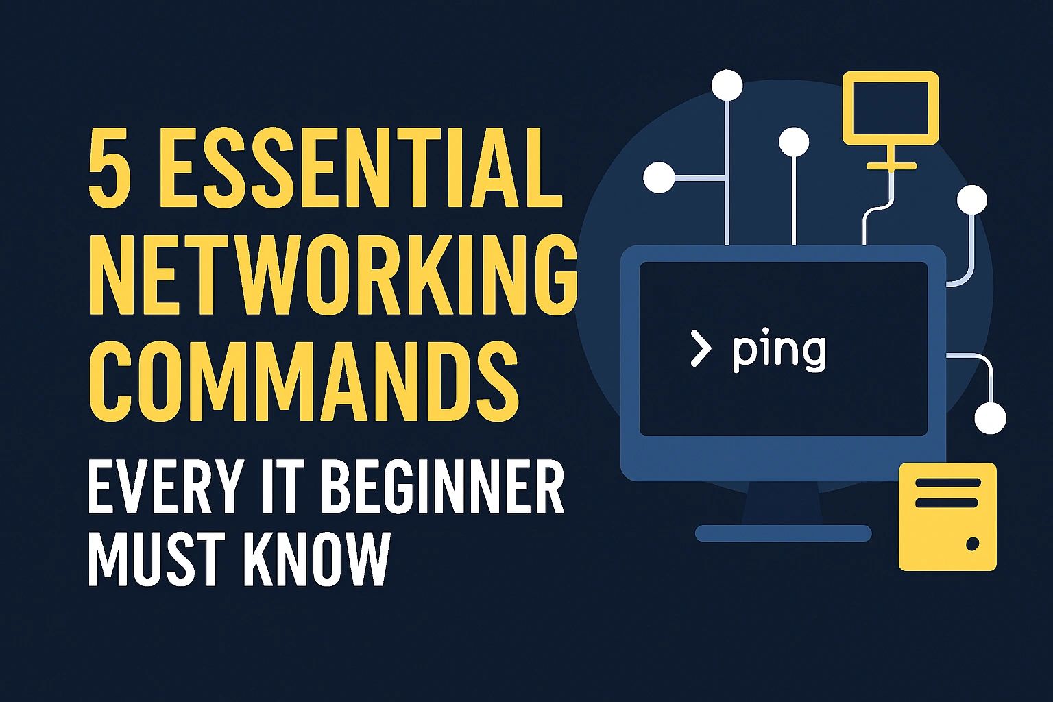 5 Essential Networking Commands Every IT Beginner Must Know